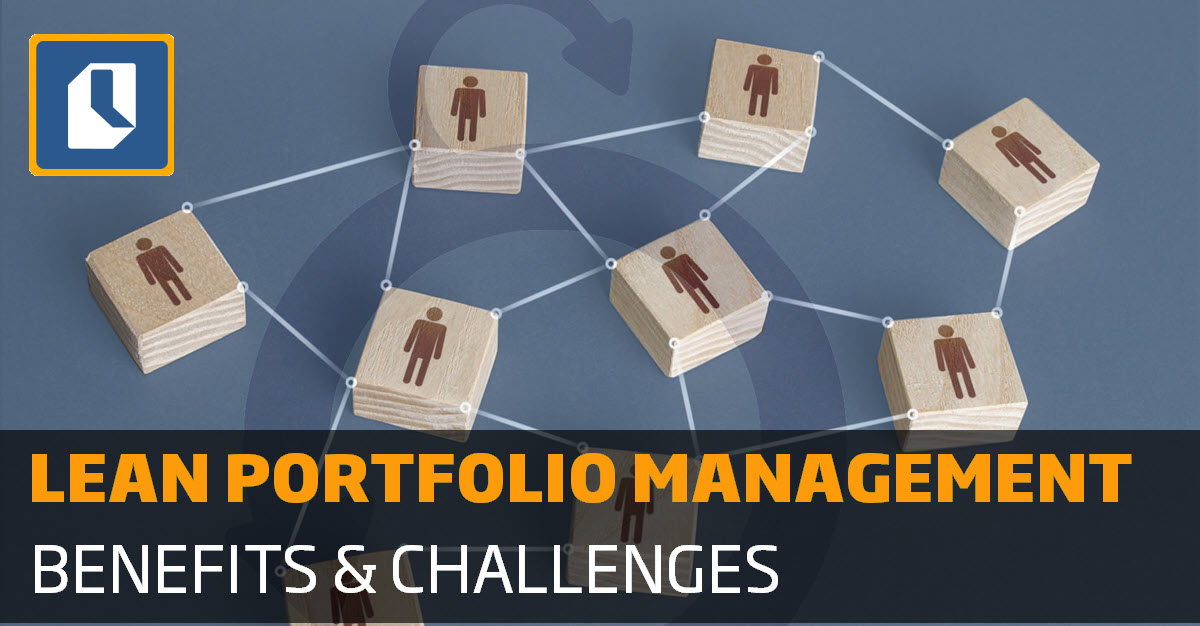 Lean Portfolio Management Benefits And Challenges Itm Platform